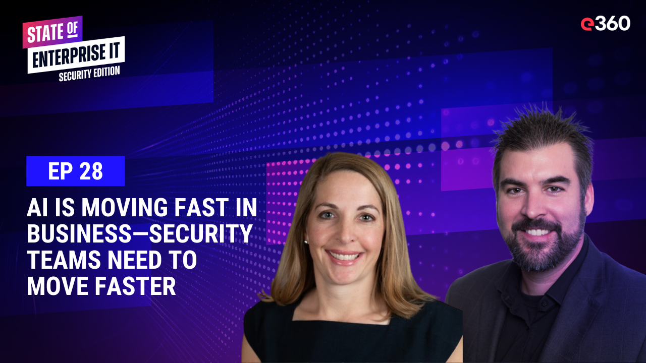 The State of Enterprise IT Security Podcast: Ep 28: AI is Moving Fast in Business—Security Teams ...